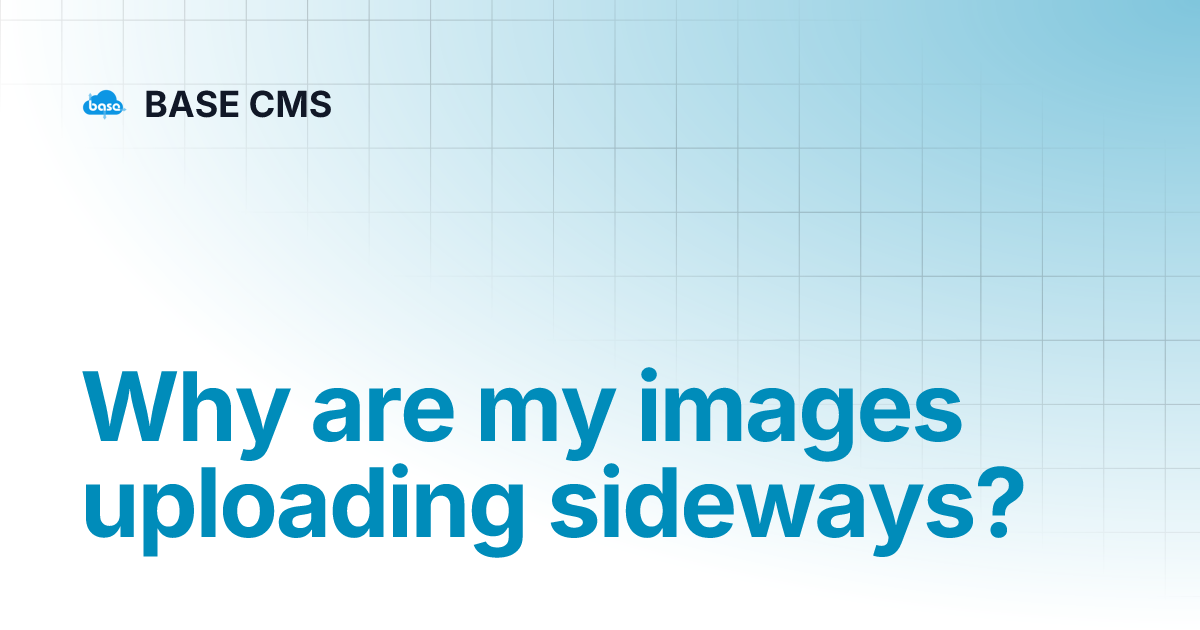 Why are my images uploading sideways? | BASE CMS