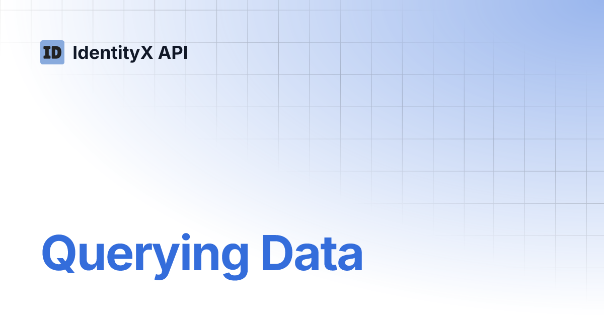 Querying Data | IdentityX API Querying Data | IdentityX API